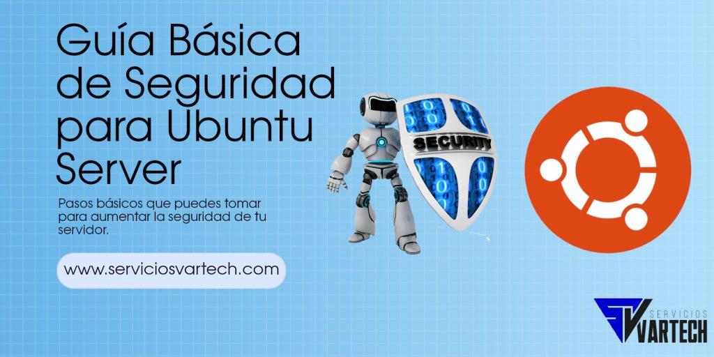 Guía Básica de Seguridad para Ubuntu Server - Servicios Vartech